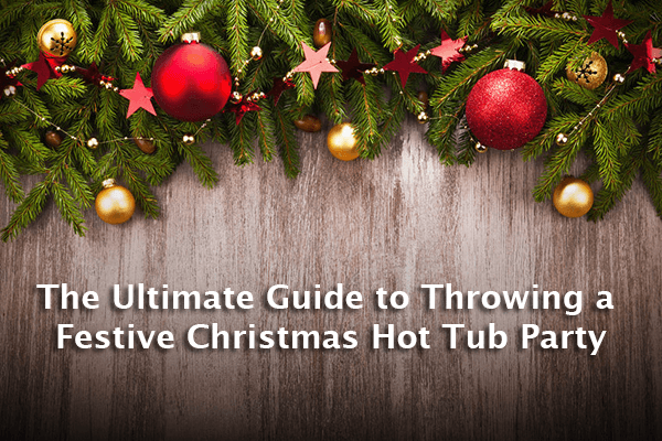 The Ultimate Festive Christmas Hot Tub Party Guide! — Pool Store Canada